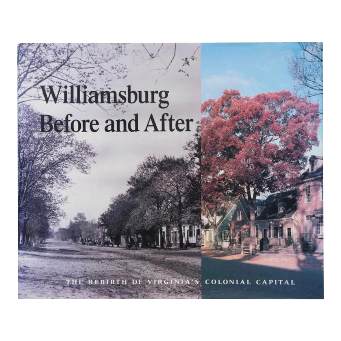 Williamsburg Before and After: The Rebirth of Virginia's Colonial ...