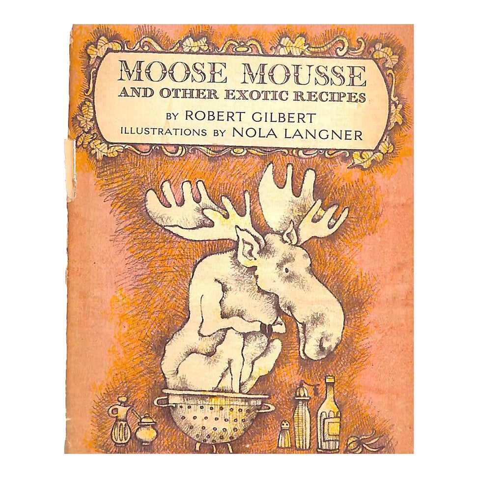 "Moose Mousse: And Other Exotic Recipes" 1964 Gilbert, Robert | Chairish