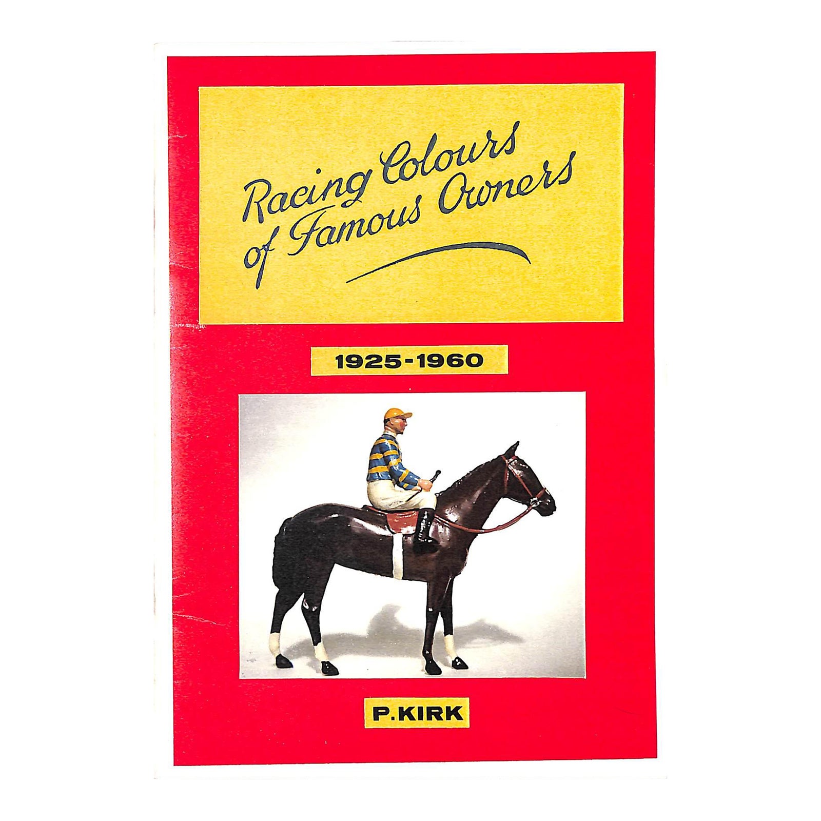 "Britains Racing Colours of Famous Owners 1925-1960" 1995 Kirk, Peter ...