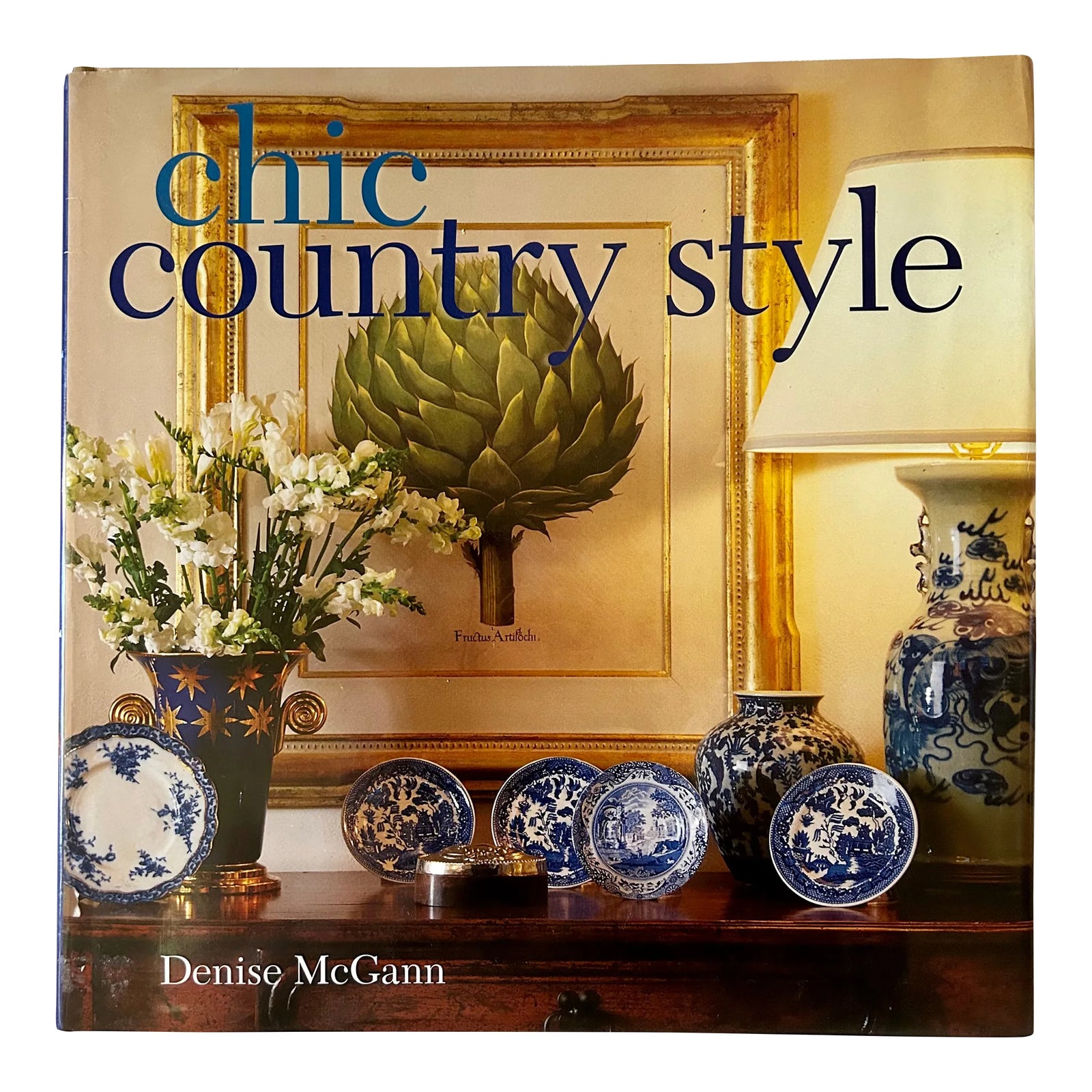 Chic Country Style by Denise McGann, First Edition Hardcover | Chairish