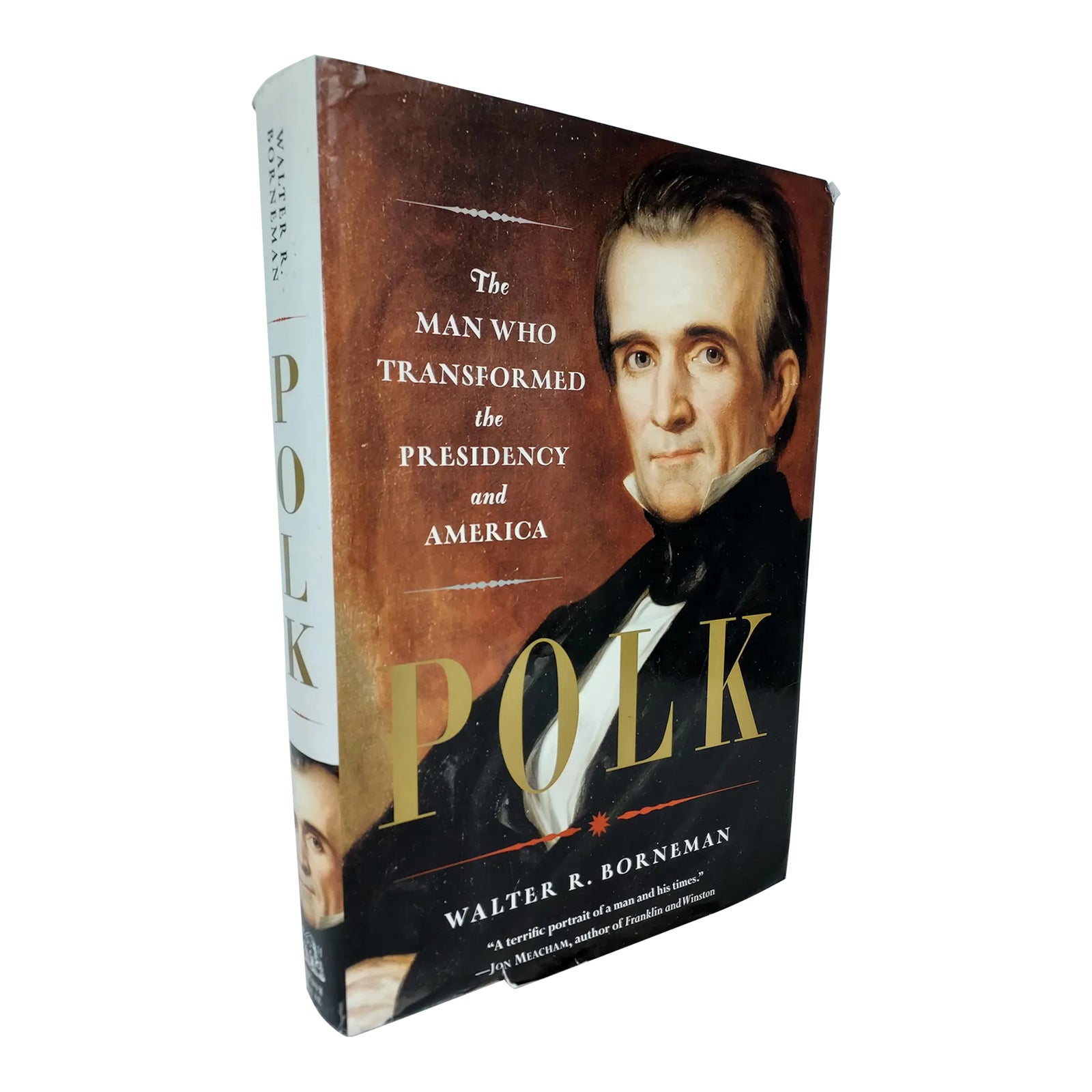 Polk, the Man Who Changed the Presidency and America, First Edition ...